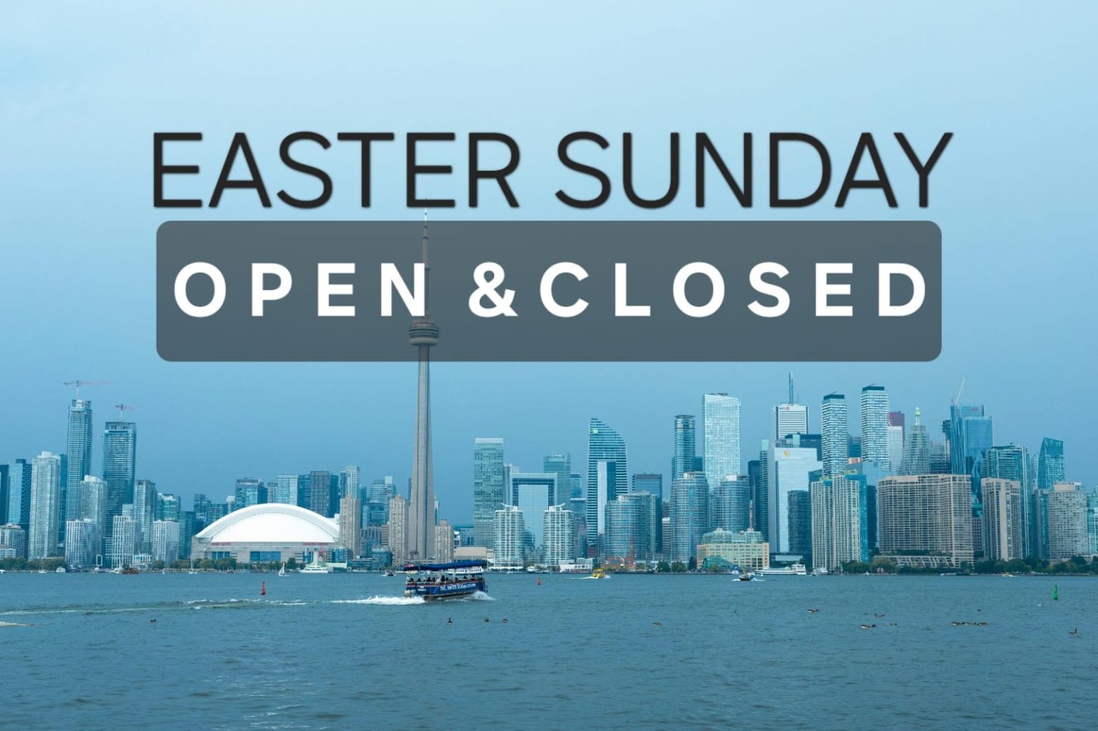 What's CLOSED and OPEN Easter Sunday in Toronto and southern Ontario ...